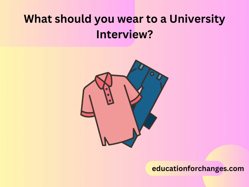 What should you wear to a University Interview?