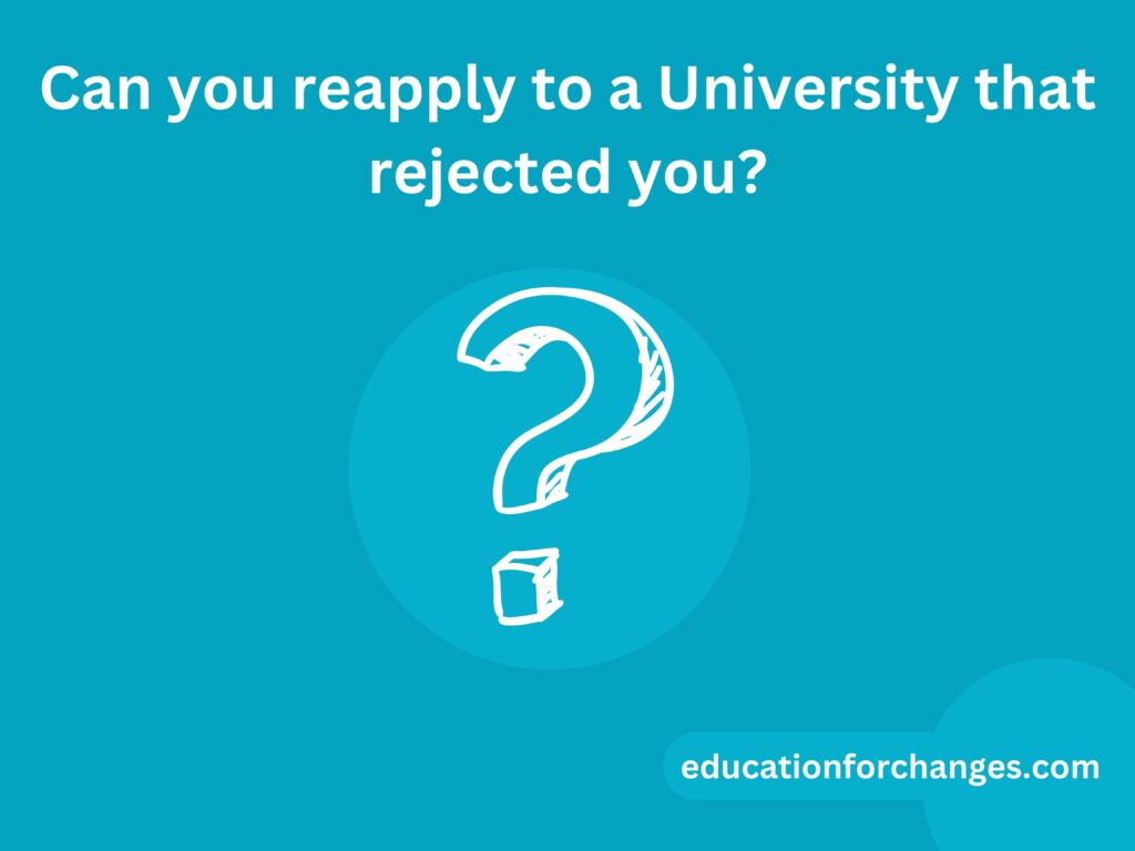 Can you reapply to a University that rejected you?