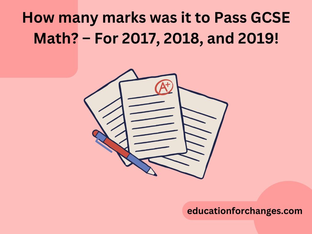 How many marks was it to Pass GCSE Math? – For 2017, 2018, and 2019!