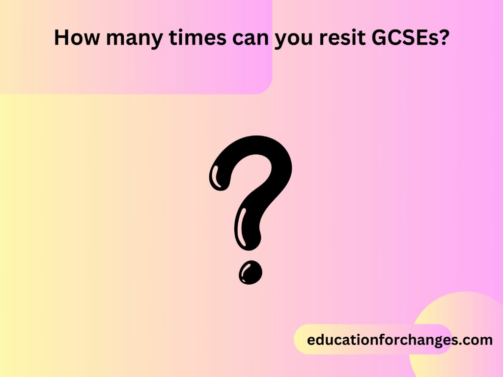 How many times can you resit GCSEs?