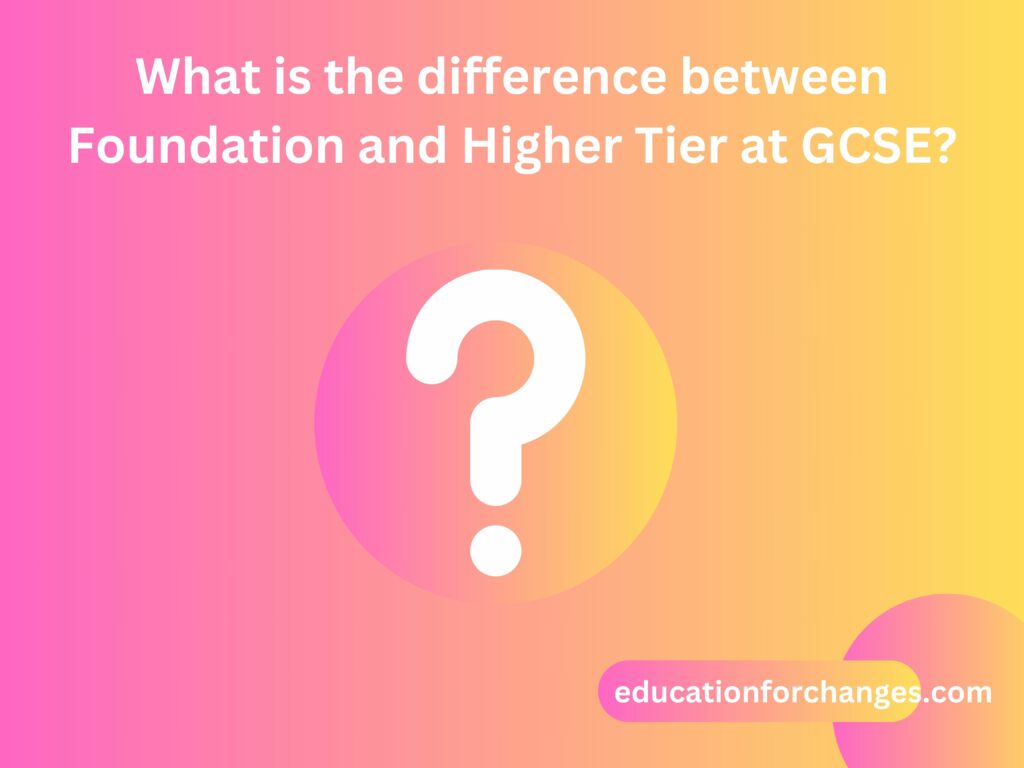 What is the difference between Foundation and Higher Tier at GCSE?