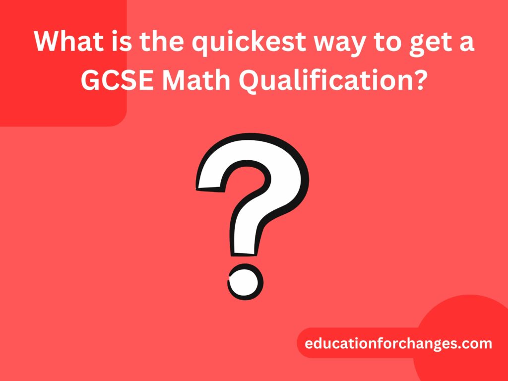 What is the quickest way to get a GCSE Math Qualification?