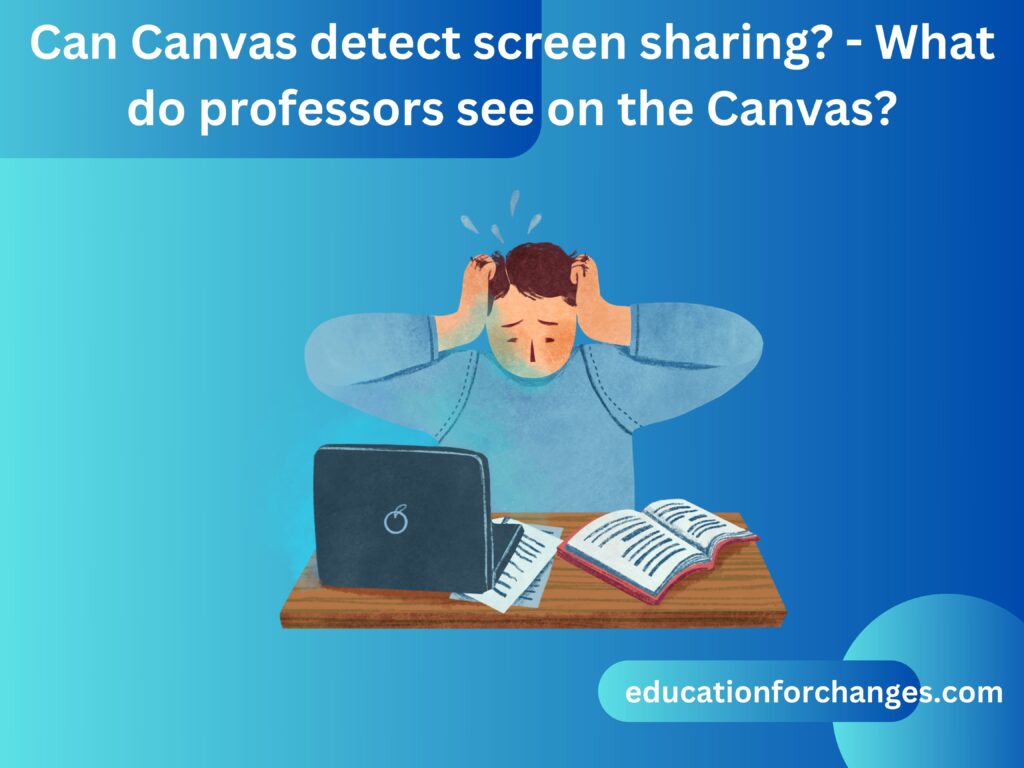 Can Canvas detect screen sharing? - What do professors see on the Canvas? Can Canvas detect screen sharing? - What do professors see on the Canvas?