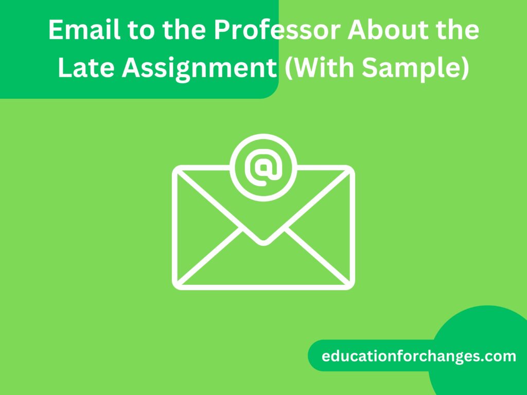 Email to the Professor About the Late Assignment (With Sample)