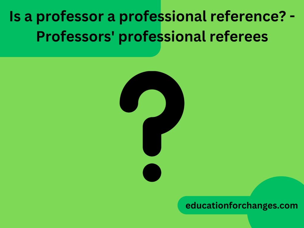 Is a professor a professional reference? - Professors' professional referees