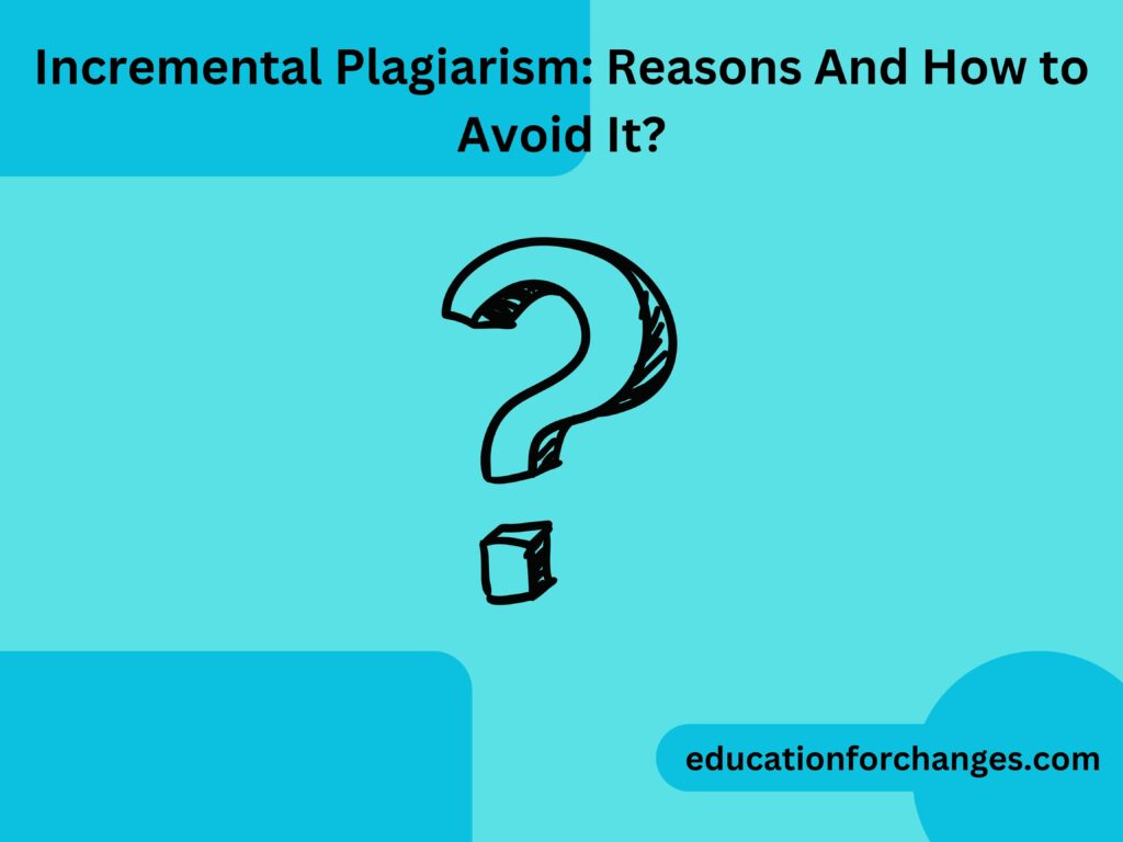 Incremental Plagiarism: Reasons And How to Avoid It?