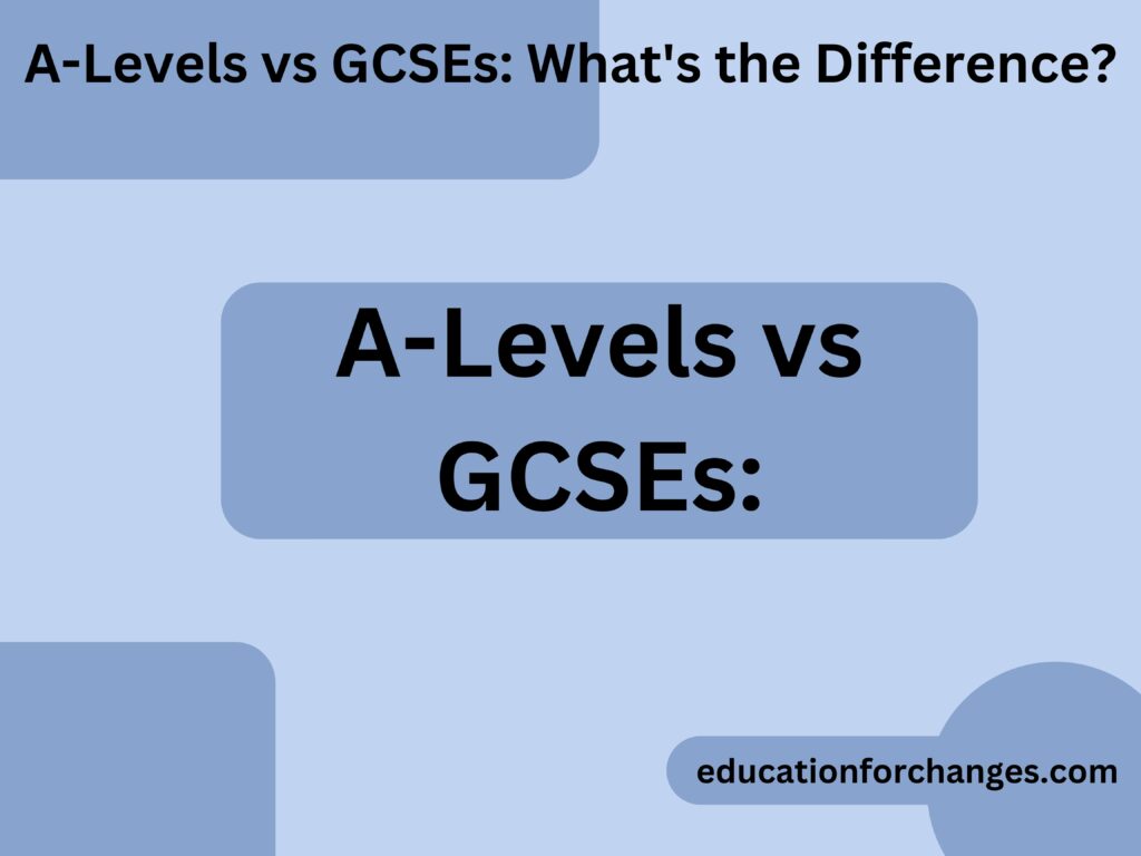 A-Levels vs GCSEs: What's the Difference?
