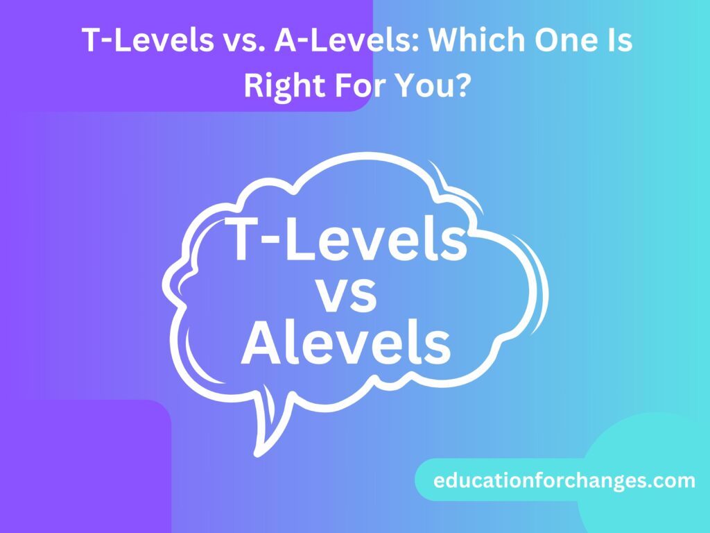T-Levels vs. A-Levels: Which One Is Right For You? - Cherish Study
