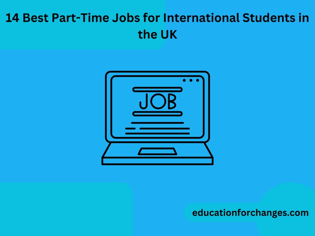 14 Best Part-Time Jobs for International Students in the UK