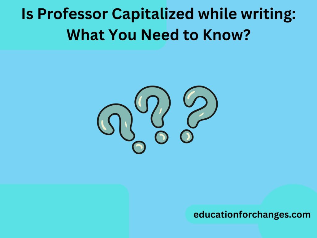 Is Professor Capitalized while writing: What You Need to Know ...