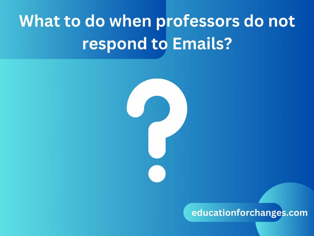What to do when professors do not respond to Emails?