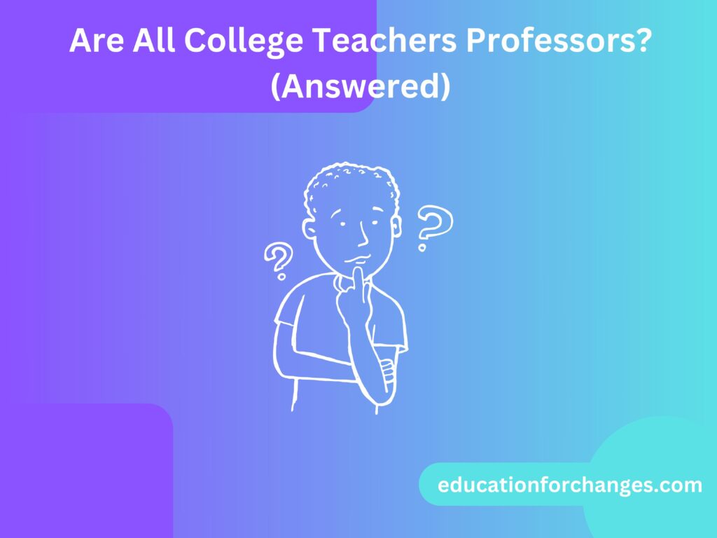 Are All College Teachers Professors? (Answered) - Cherish Study