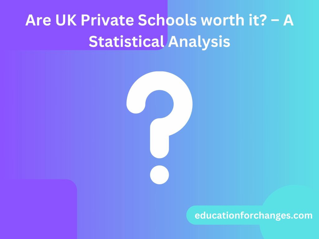 Are UK Private Schools worth it? – A Statistical Analysis