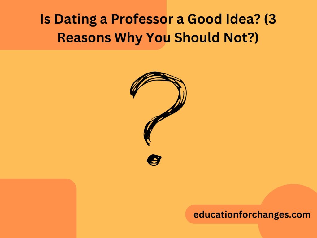 Is Dating a Professor a Good Idea? (3 Reasons Why You Should Not ...