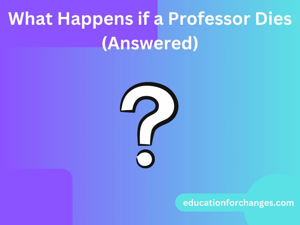 What Happens if a Professor Dies (Answered) - Cherish Study