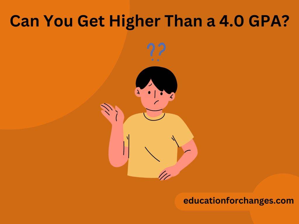 Can You Get Higher Than a 4.0 GPA? (Answered 2024) - Cherish Study