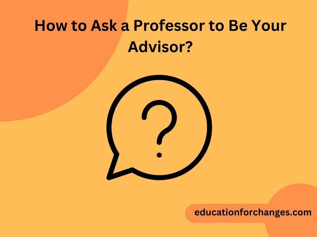 How to Ask a Professor to Be Your Advisor? (Answered 2024) - Cherish Study
