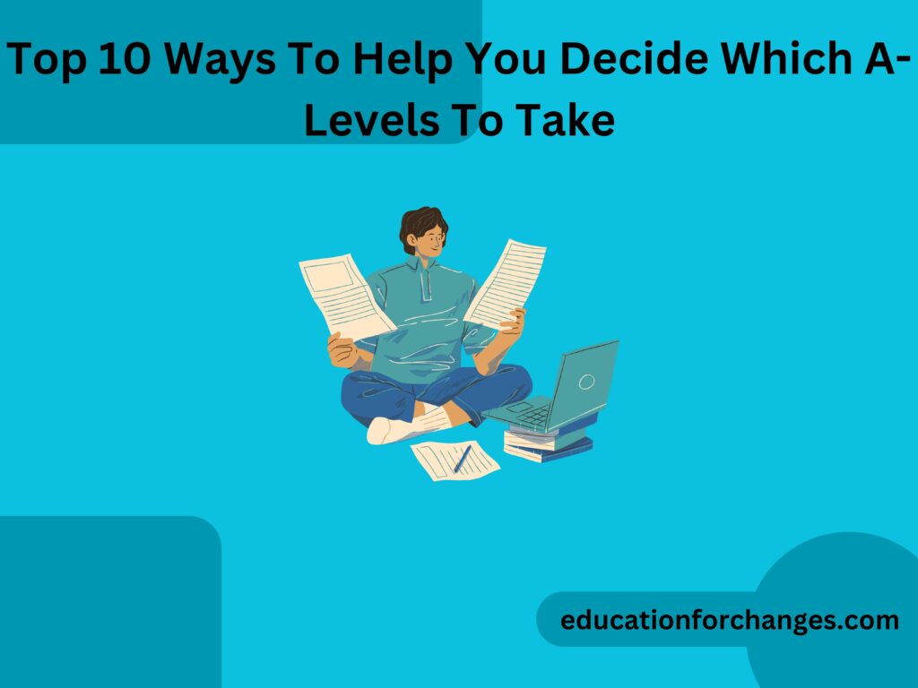 Top 10 Ways To Help You Decide Which A-Levels To Take - Cherish Study