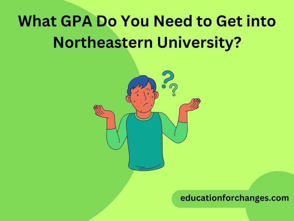 What GPA Do You Need to Get into Northeastern University? (Answered ...