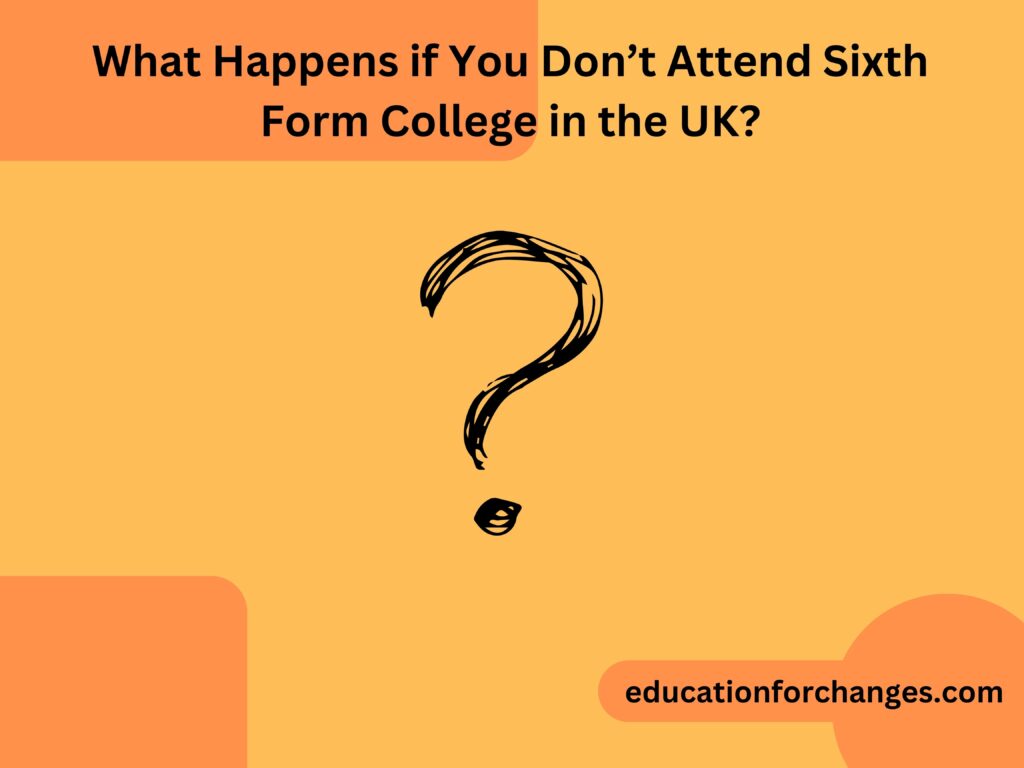 What Happens if You Don’t Attend Sixth Form College in the UK ...