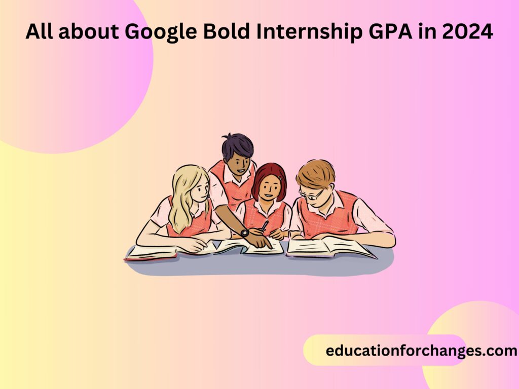 All about Google Bold Internship GPA in 2024 - Cherish Study